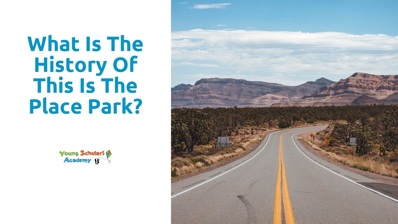 What is the history of this is the place park? - Young Scholars Academy